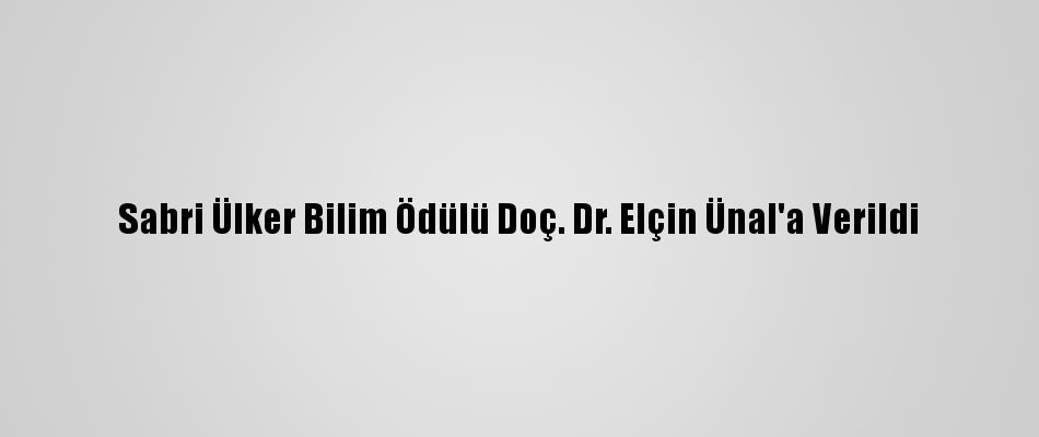 Sabri Ülker Bilim Ödülü Doç. Dr. Elçin Ünal'a Verildi - Onedio