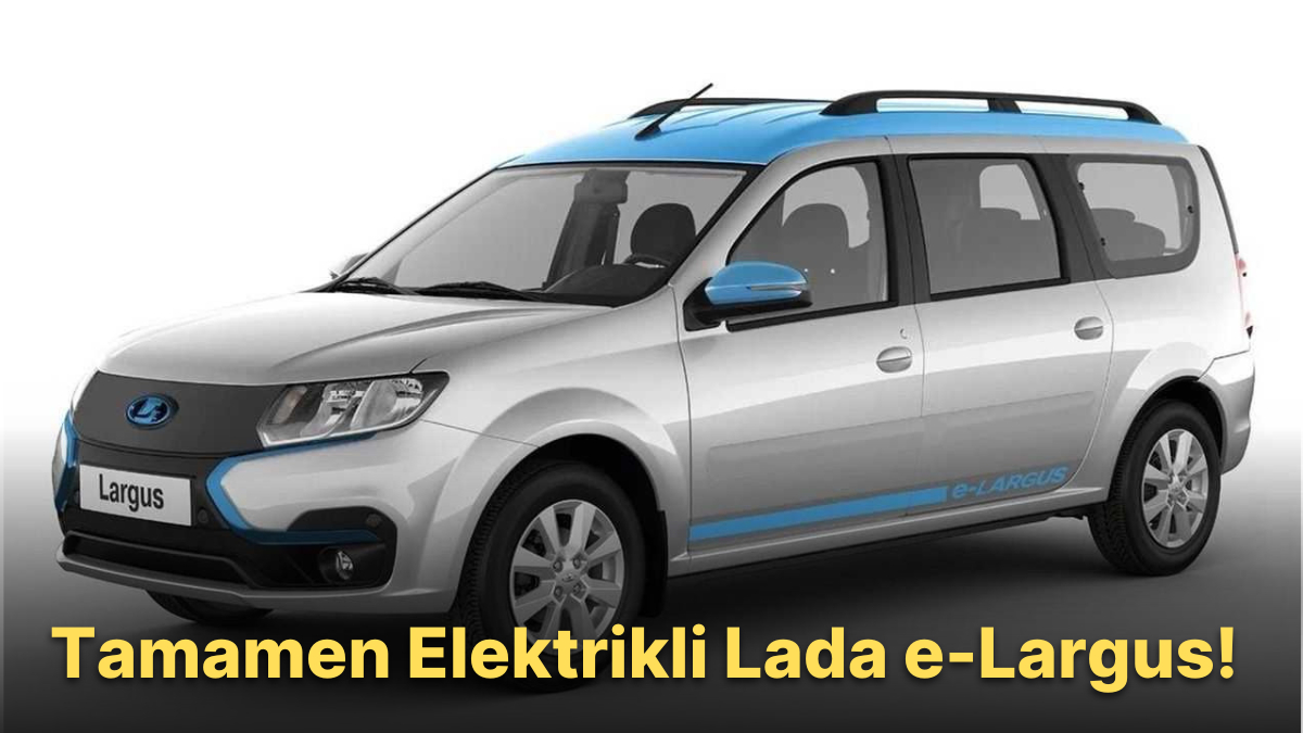 Lada'dan Elektrikli Araba! Lada Yeni Modeli e-Largus'u Tanıttı - Onedio