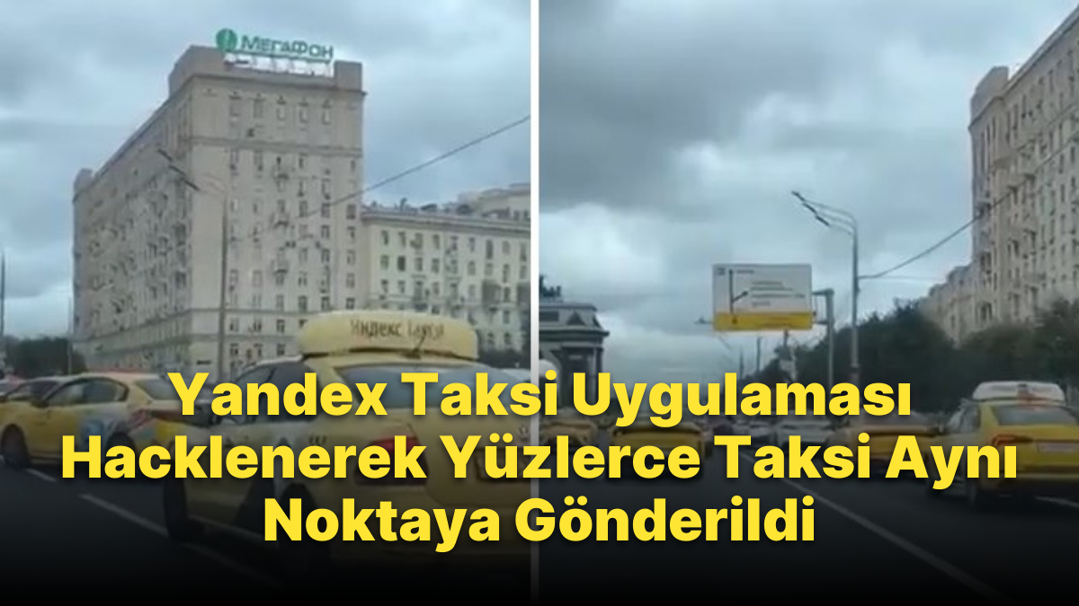 Moskova'da Yandex Taksi'nin Hacklendiği İddia Edildi: Yüzlerce Taksi ...