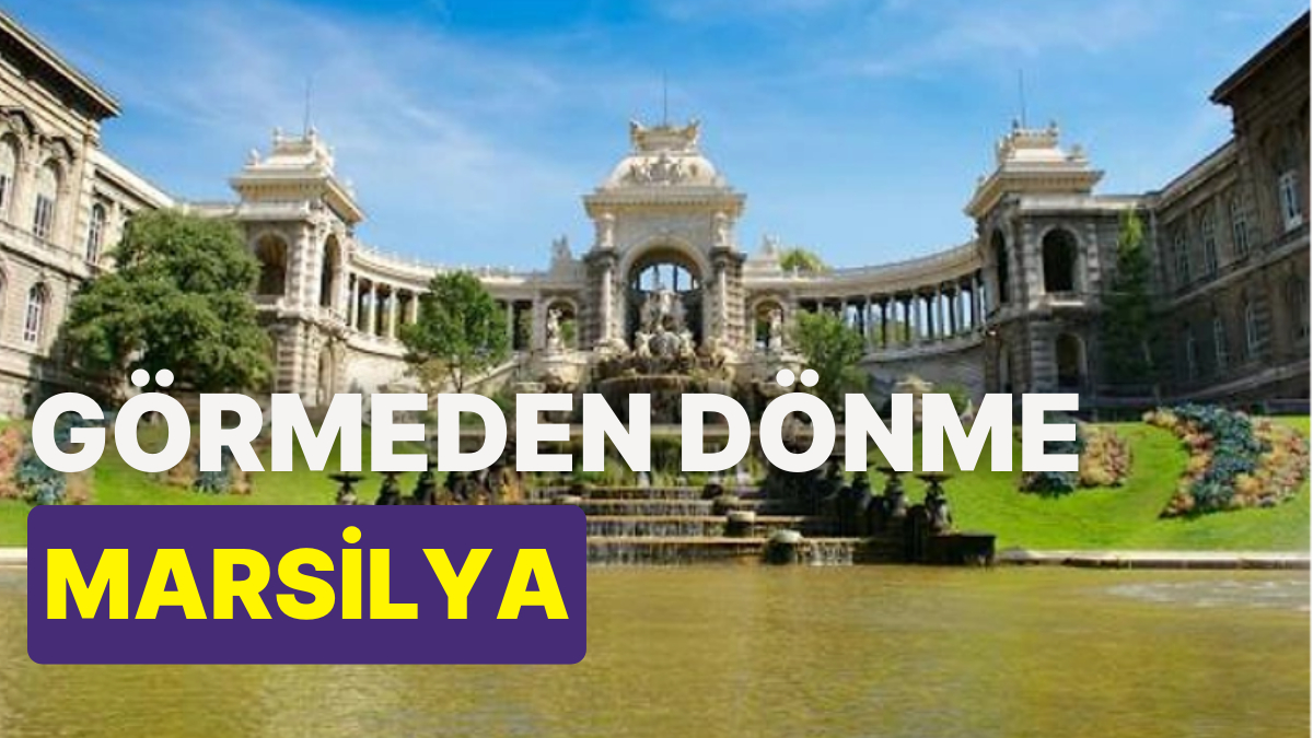 Marsilya'da Gezilecek Yerler Listesi - Onedio