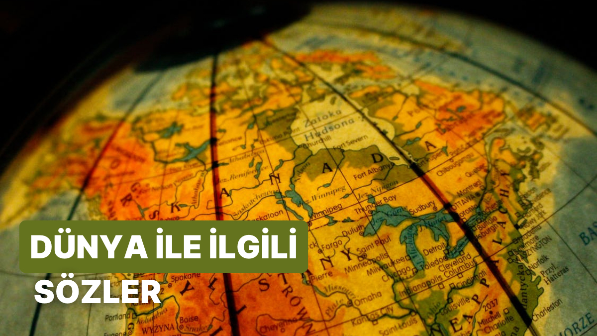 Dünya Hakkında Söylenmiş Güzel ve Anlamlı Sözler - Onedio