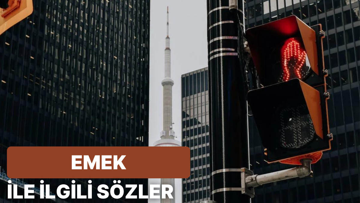 Emek ile İlgili Söylenmiş Sözler - Onedio