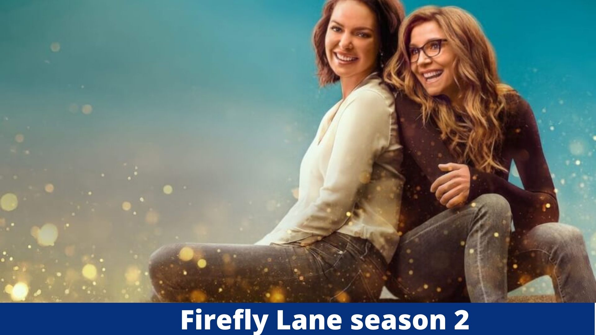 Netflix 'Firefly Lane' Returning for Season 2: Cast, Spoilers, and What ...