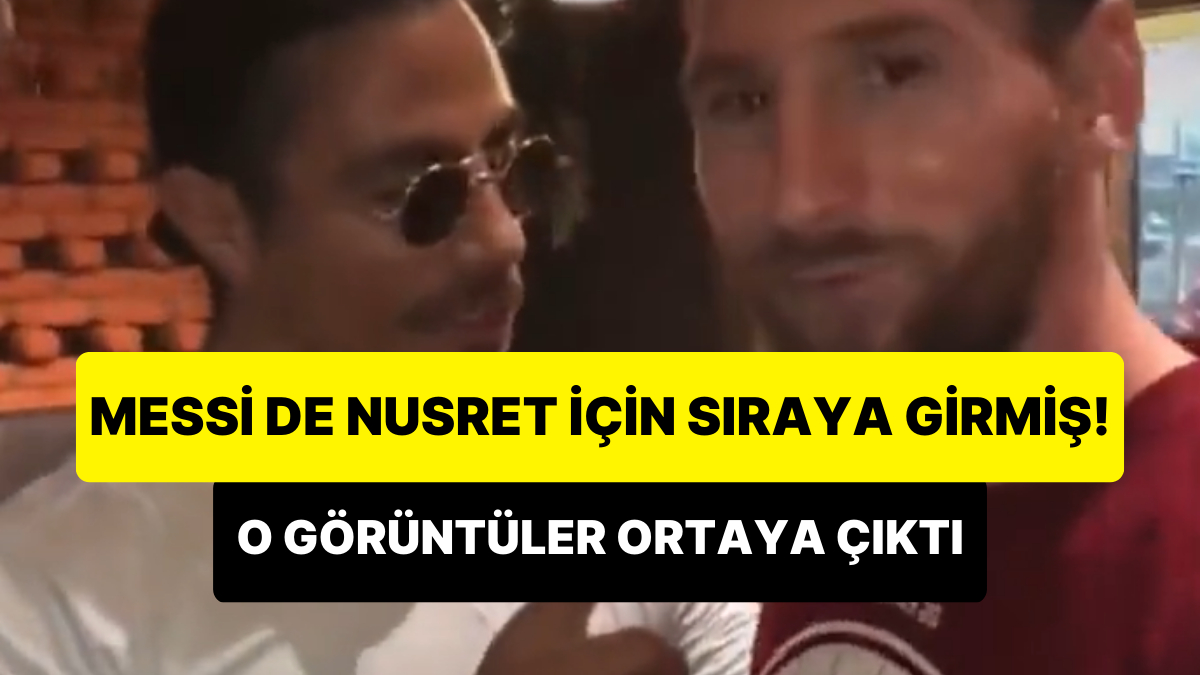 Messi, Bir Zamanlar Nusret ile Fotoğraf Çekilebilmek İçin Sıraya Girmiş ...