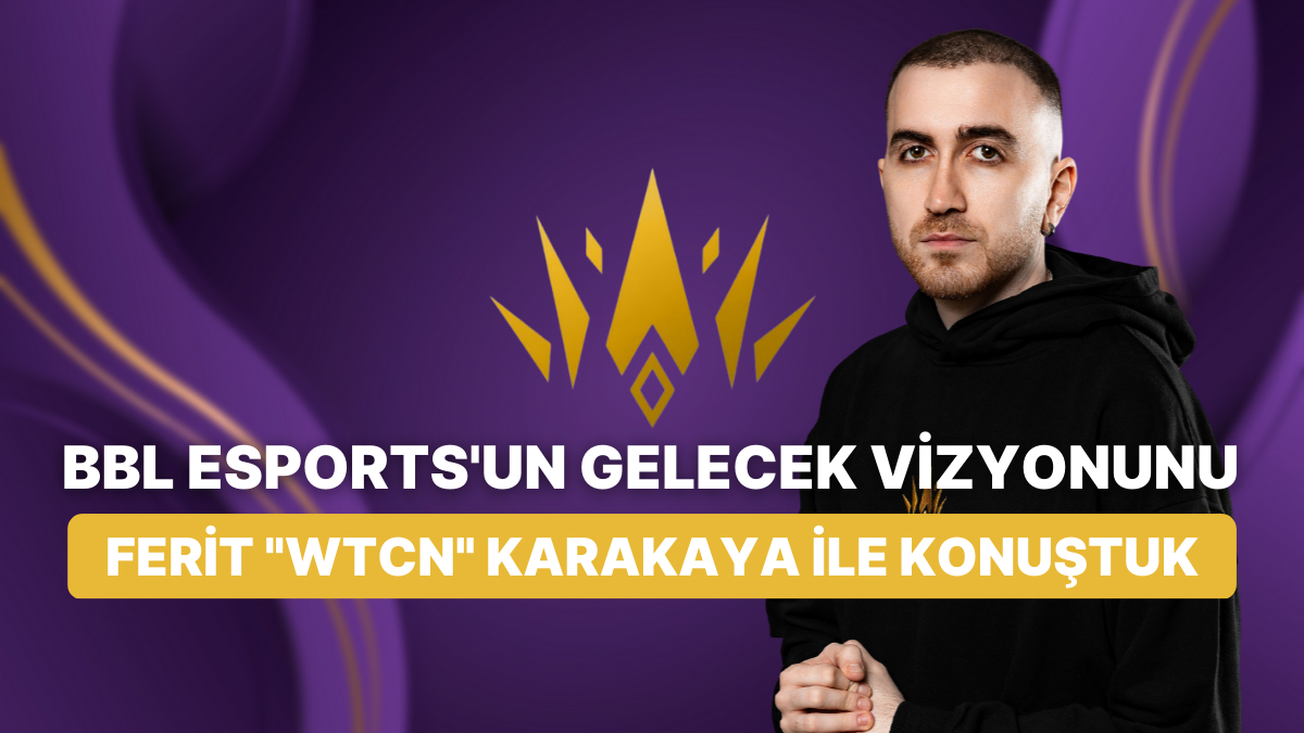 BBL Esports'un Kurucularından Ferit "wtcn" Karakaya ile Özel Röportaj ...