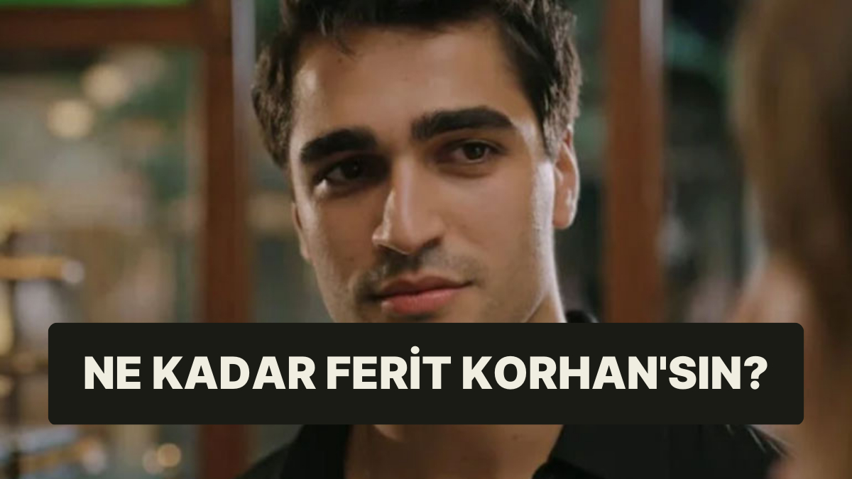 Ne Kadar Ferit Korhan'sın? - Onedio