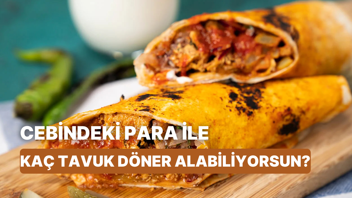 Aylık Maaşınla Kaç Tane Tavuk Döner Alabileceğini Tahmin Ediyoruz! - Onedio