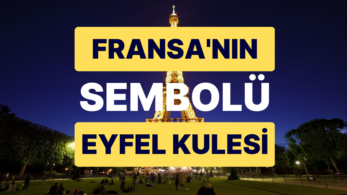 Eyfel Kulesi Hakkında Bilgiler: Fransa'nın Sembolü ve Paris'in Dönüm ...