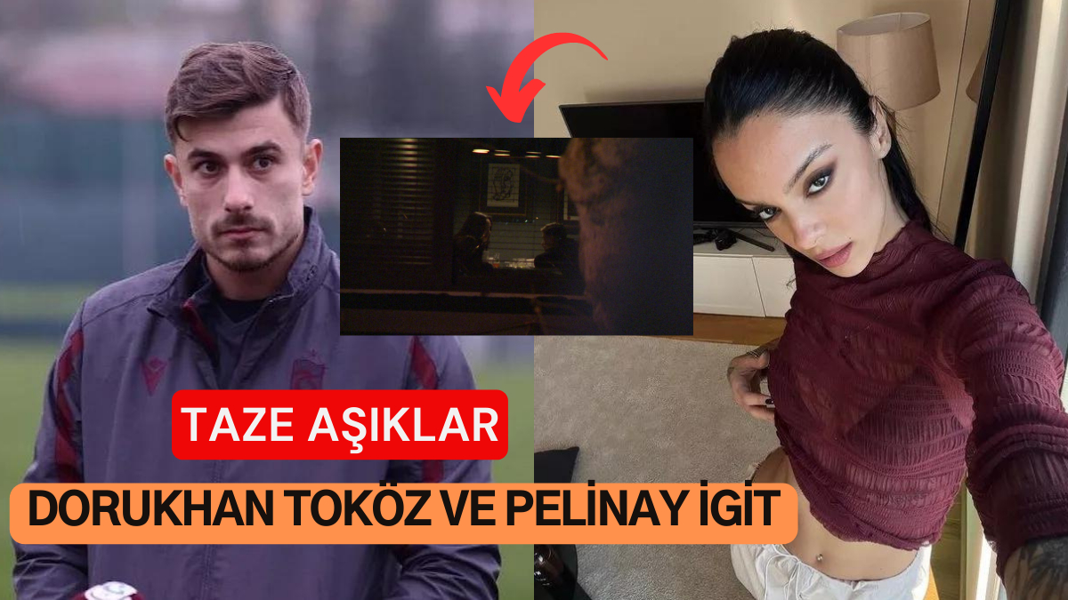 Yeni Aşk! Futbolcu Dorukhan Toköz ve Sosyal Medya Fenomeni Pelinay İgit ...