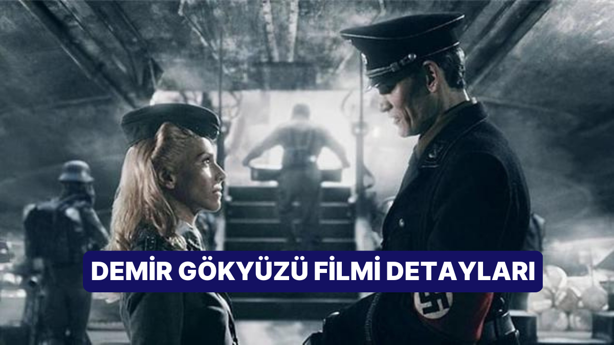 Demir Gökyüzü Filmi Hakkında Detaylar - Onedio