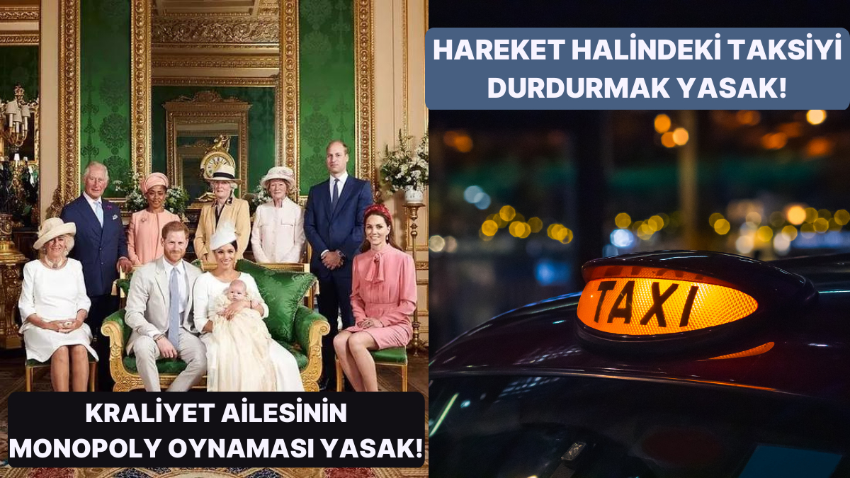 İngiltere'de Kraliyet Ailesinin Yemeklerinden Taksi Kurallarına Kadar Birbirinden Tuhaf 15 Yasa ...