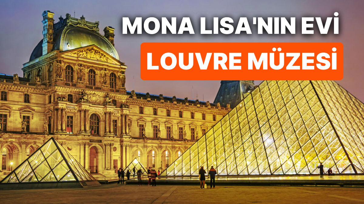 Louvre Müzesi Hakkında Bilmeniz Gereken Her Şey - Onedio