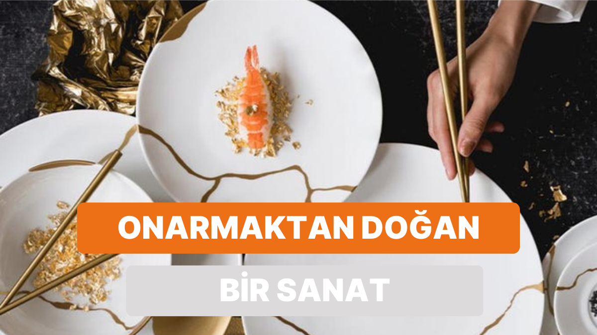 Yapıcı Olmak Üzerine Bir Sanat: Kintsugi Felsefesi - Onedio Yapıcı Olmak Üzerine Bir Sanat: Kintsugi Felsefesi - Onedio