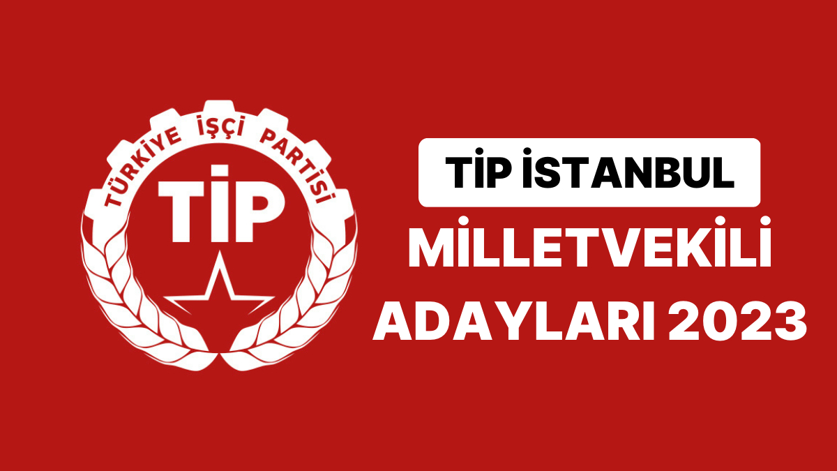 TİP İstanbul Milletvekili Adayları 2023 - Onedio