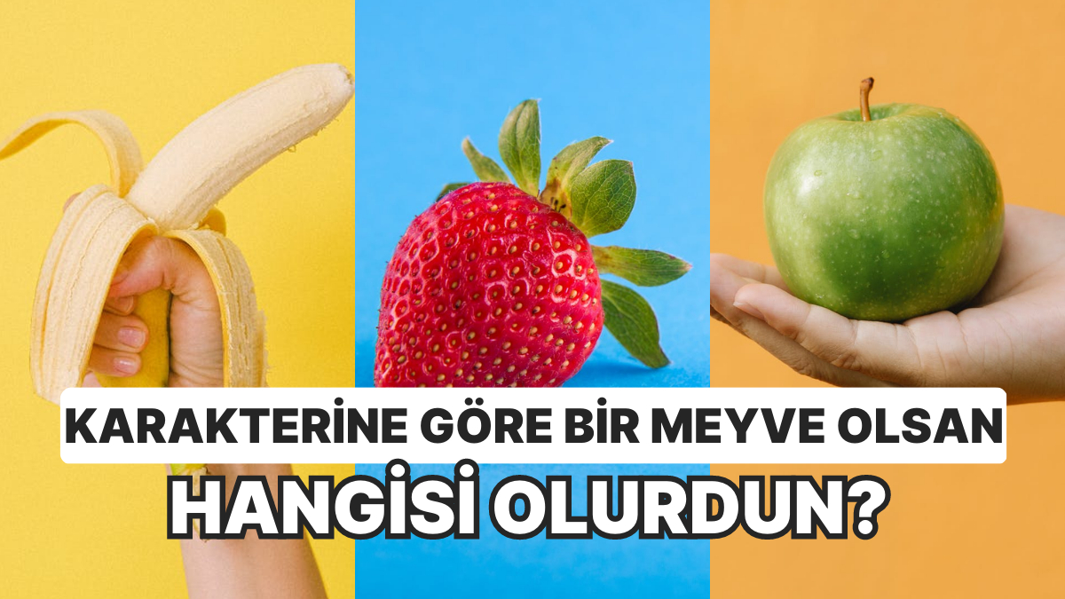 Karakterine Göre Bir Meyve Olsan Hangisi Olurdun? - Onedio