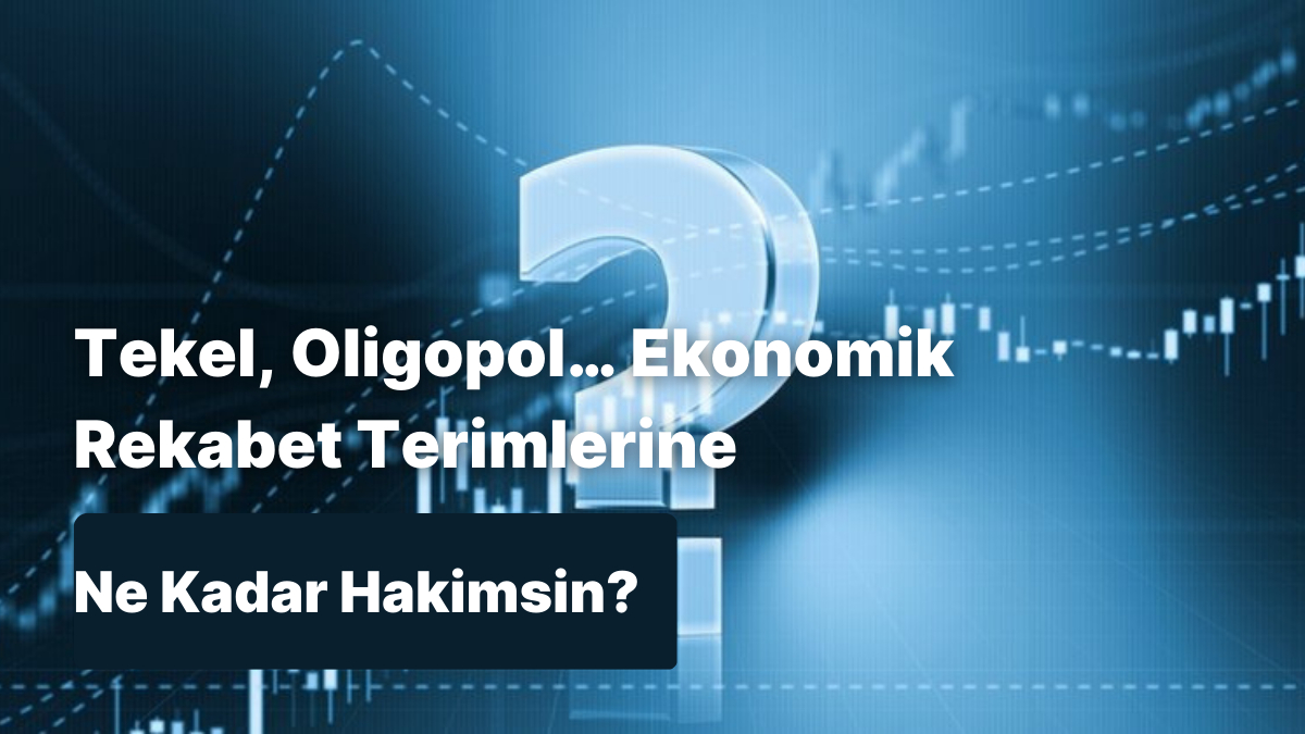 Tekel, Oligopol… Ekonomik Rekabet Terimlerine Ne Kadar Hakimsin? - Onedio