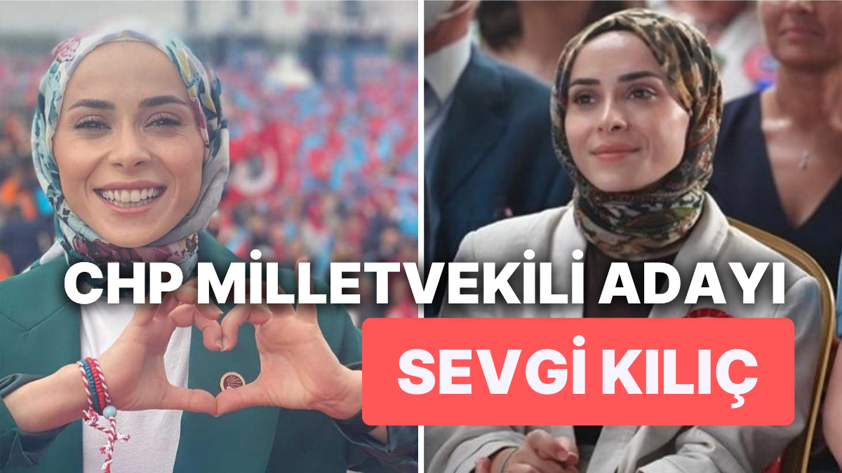CHP İstanbul Milletvekili Adayı Sevgi Kılıç Kimdir - Onedio