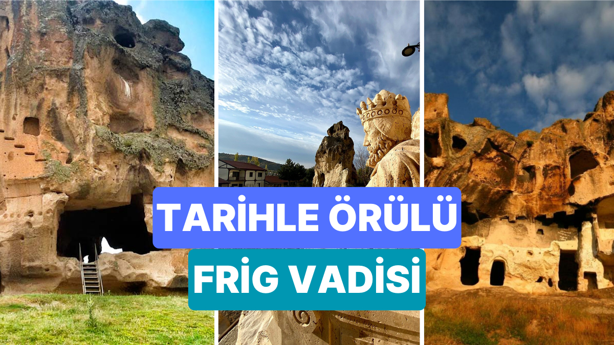 Frig Vadisi'nde Gezilecek Yerler: Friglerden Günümüze Ulaşan, Üç Şehir ...