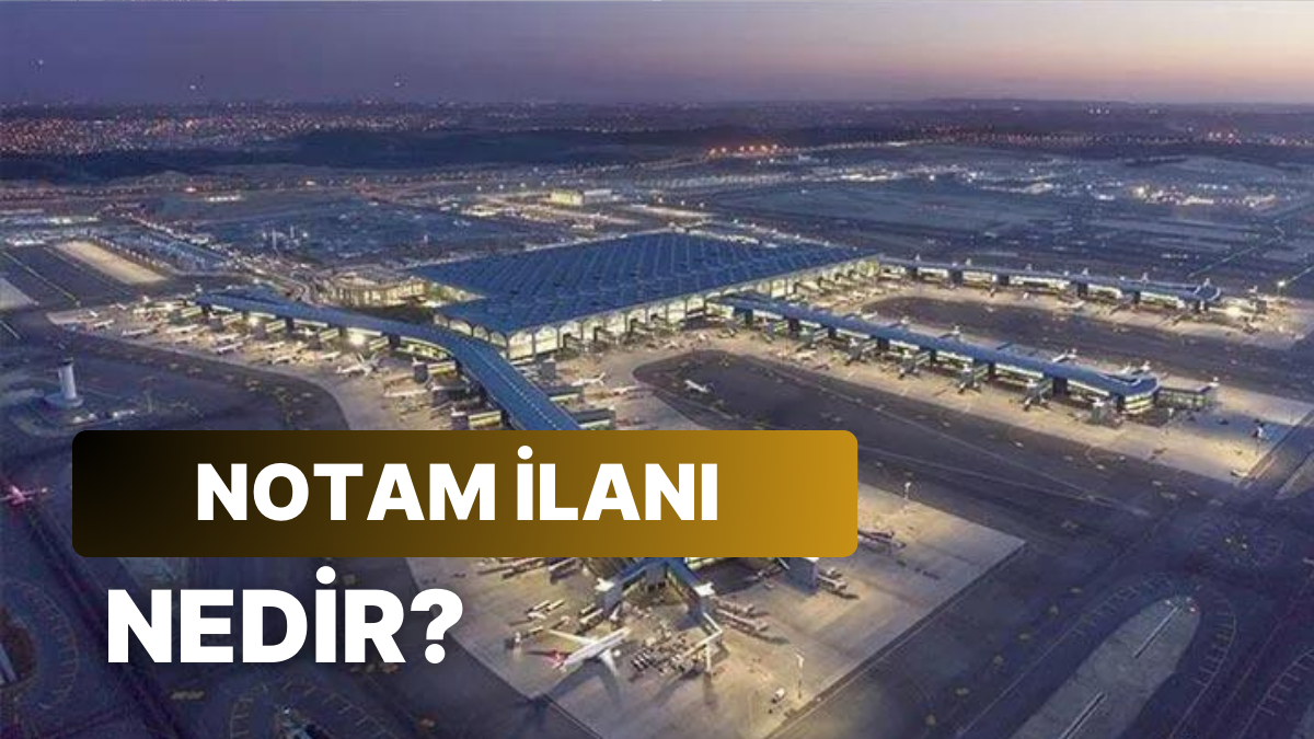 Notam Nedir, Ne Demek? Notam İlan Etmek Ne Anlama Gelir? - Onedio