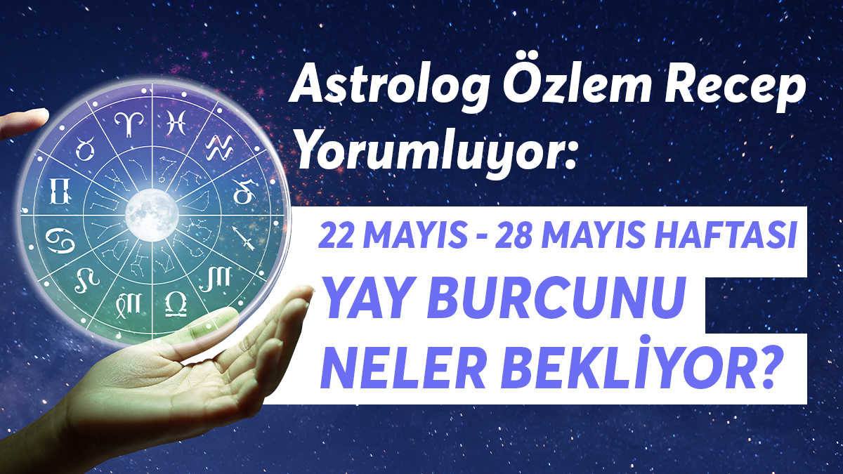 22-28 Mayıs Haftası Yay Burçlarını Neler Bekliyor? - Onedio
