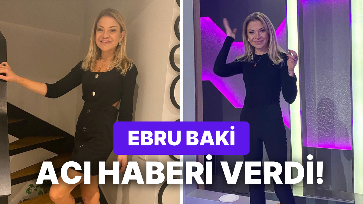 Ebru Baki Neden Yok? - Onedio