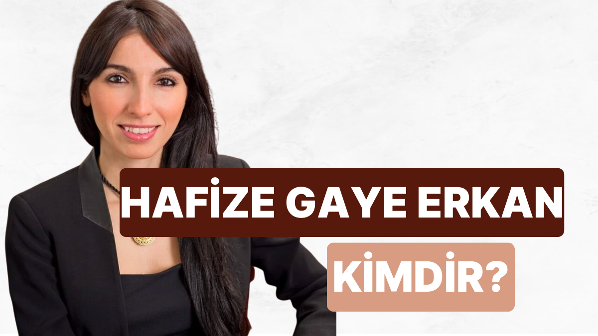 Hafize Gaye Erkan Kimdir, Kaç Yaşında ve Nerelidir - Onedio