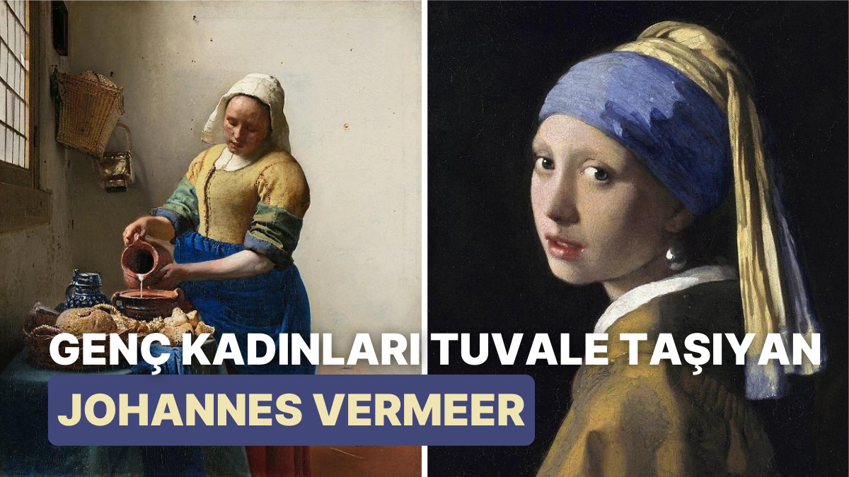 Sanat Tarihine Damgasını Vuran Ressam Vermeer - Onedio