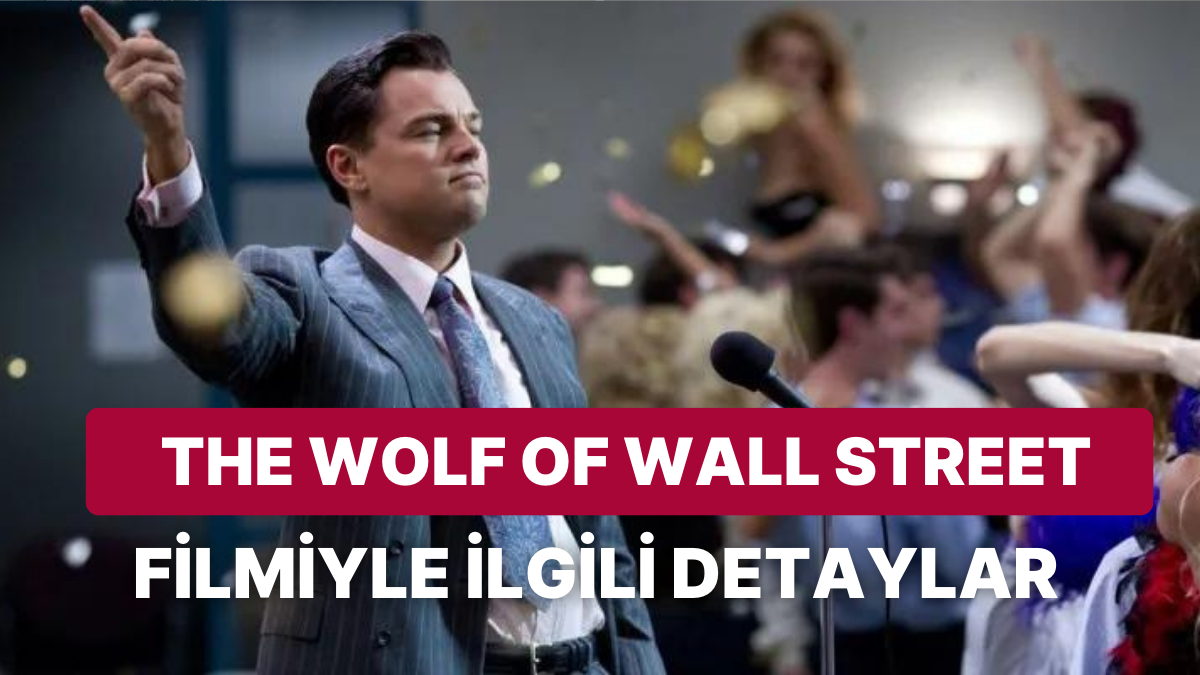 The Wolf of Wall Street Filminin Konusu Ne, Oyuncuları Kimler? The Wolf ...