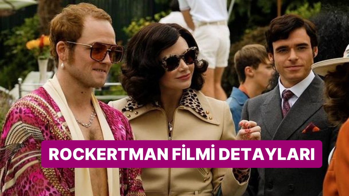 Rocketman Filmi Hakkında Merak Edilen Detaylar - Onedio