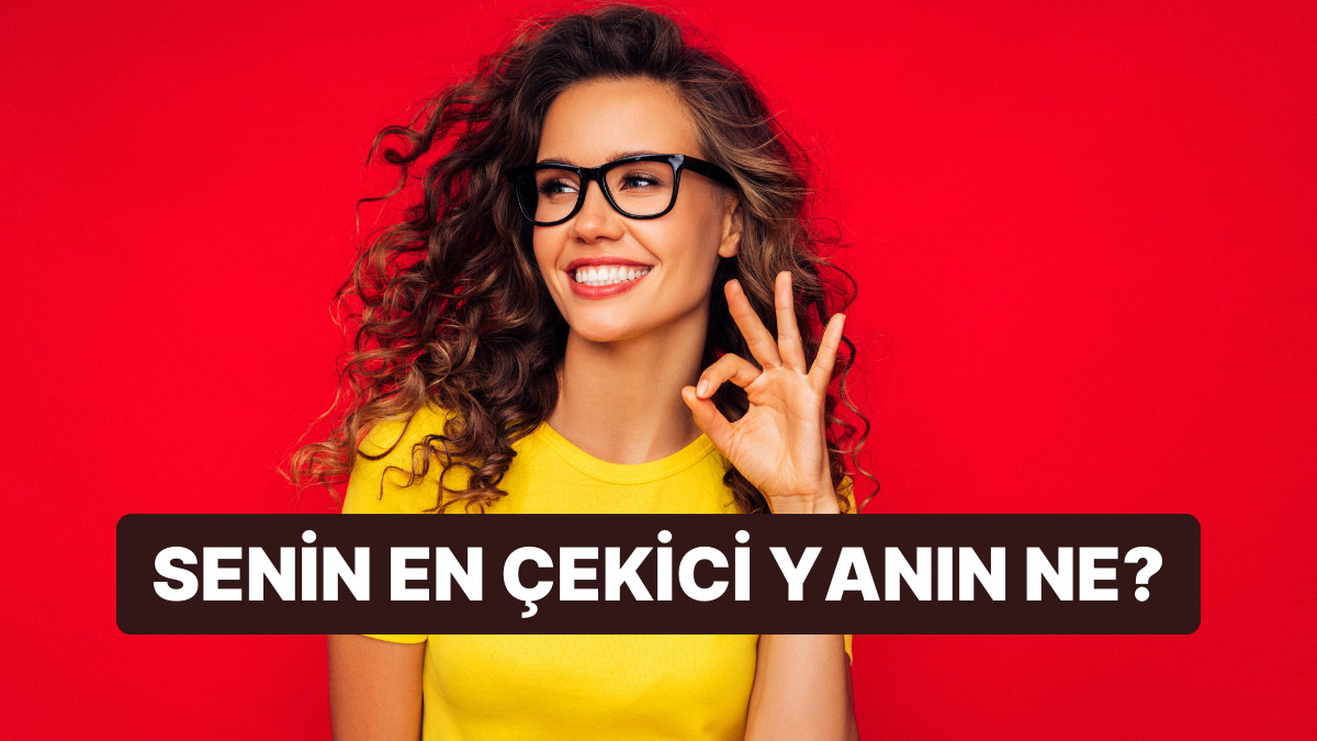 Senin En Çekici Yanın Ne? - Onedio