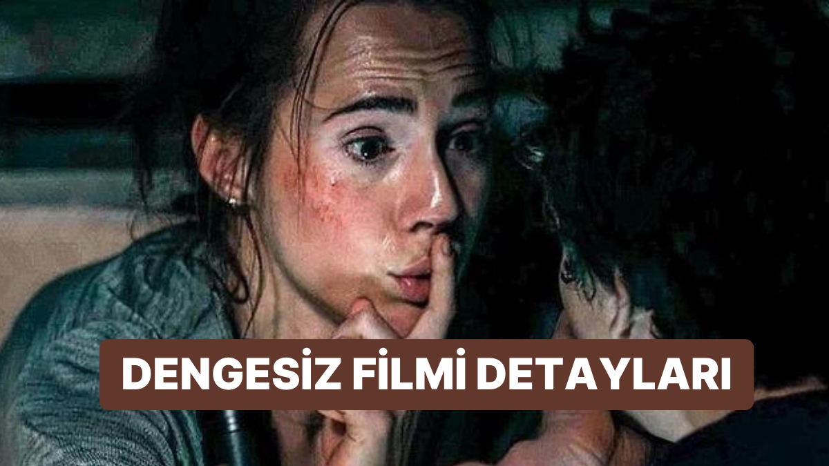 Dengesiz Filmi Hakkında Merak Edilenler - Onedio