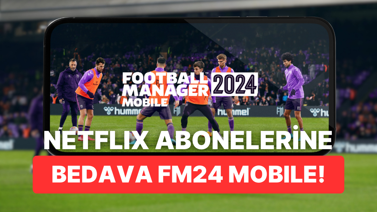 Football Manager 24 Mobile Netflix Aboneleri İçin Ücretsiz Çıkış Yaptı ...
