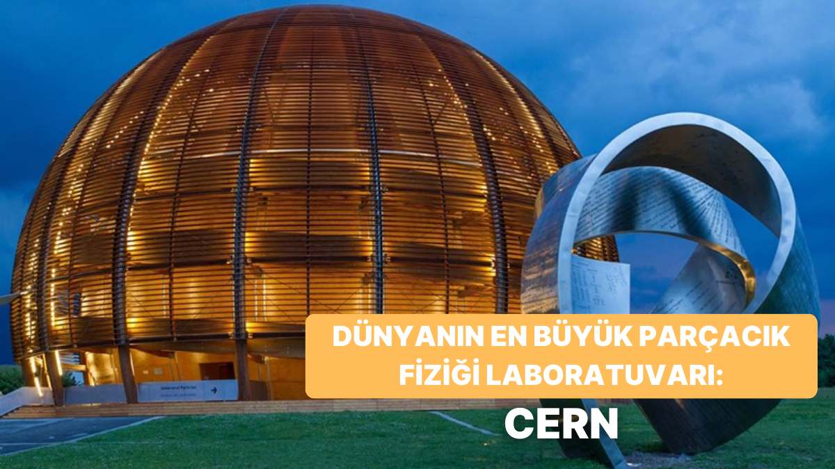 Tarihteki Önemli Yatırımlara Göz Atıyoruz: Bilim Dünyasının En Büyük Deneylerinden CERN’ün ...