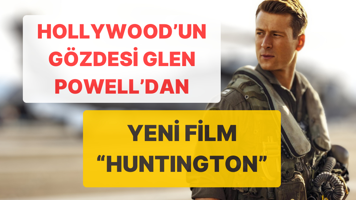 Glen Powell'un Yeni Filmi Huntington Dedikoduları - Onedio