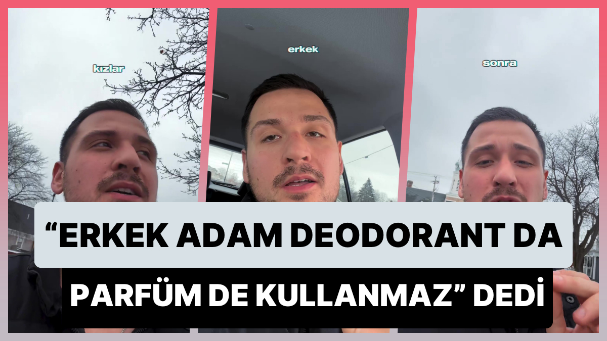 'Erkek Adam Deodorant da Parfüm de Kullanmaz' Diyen Adam: 'Manitan ...