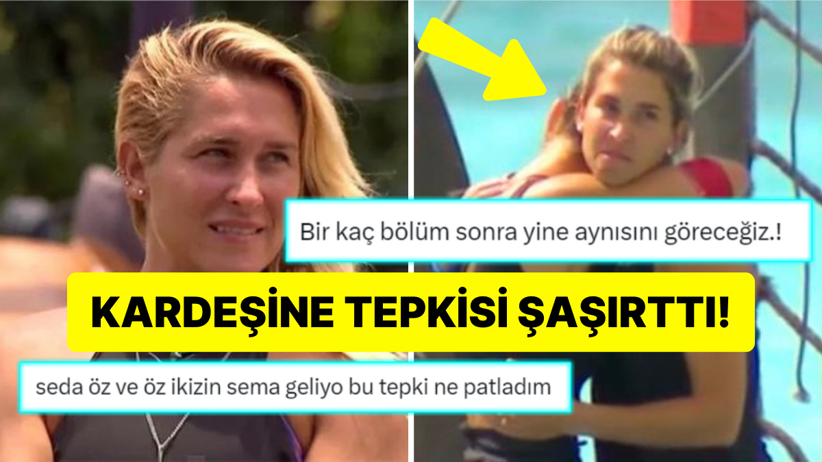 Kardeşi Sema'nın Survivor'a Geleceğini Duyan Seda Ocak'ın Tepkisi ...