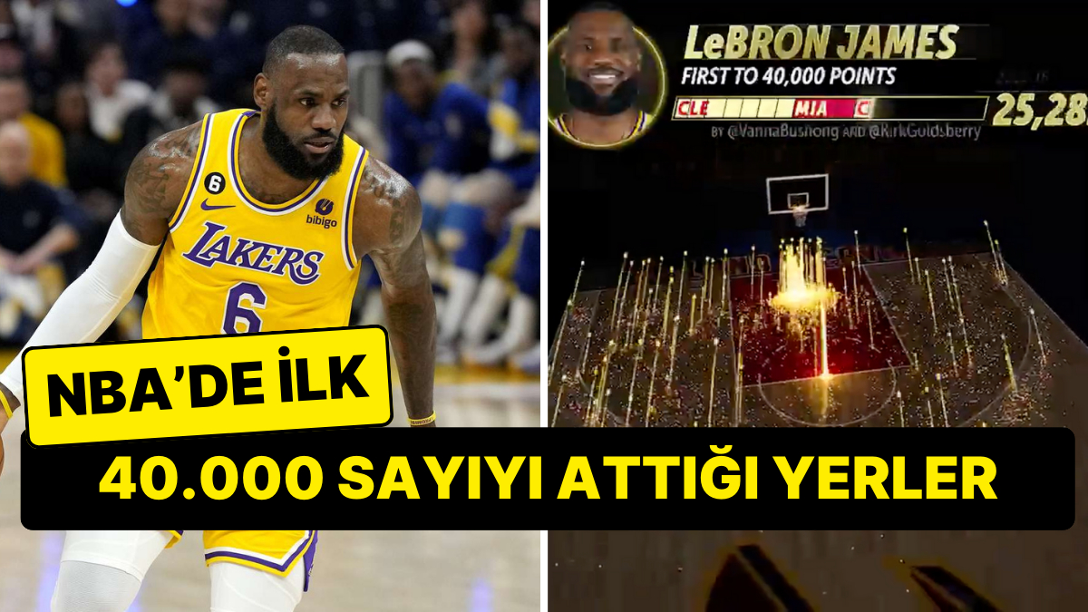 NBA'de 40 Bin Sayıya Ulaşan İlk İsim Olan LeBron James İçin Harika ...