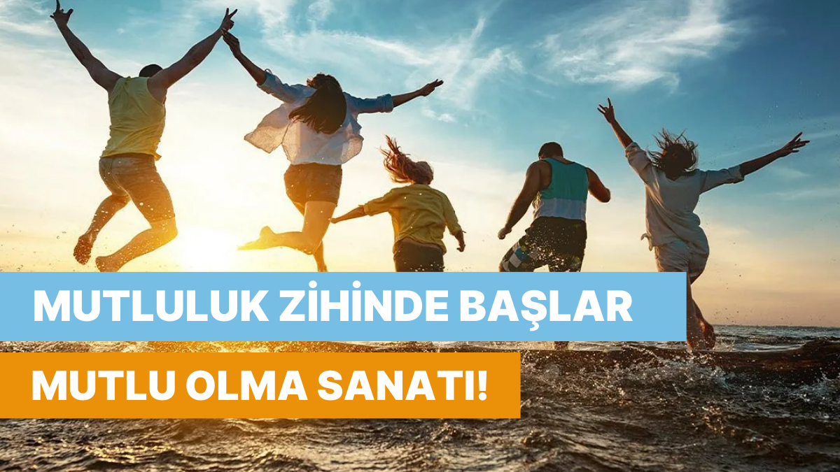 Mutluluk Zihinde Başlar: Mutlu Olmak Nasıl Öğrenilir? - Onedio