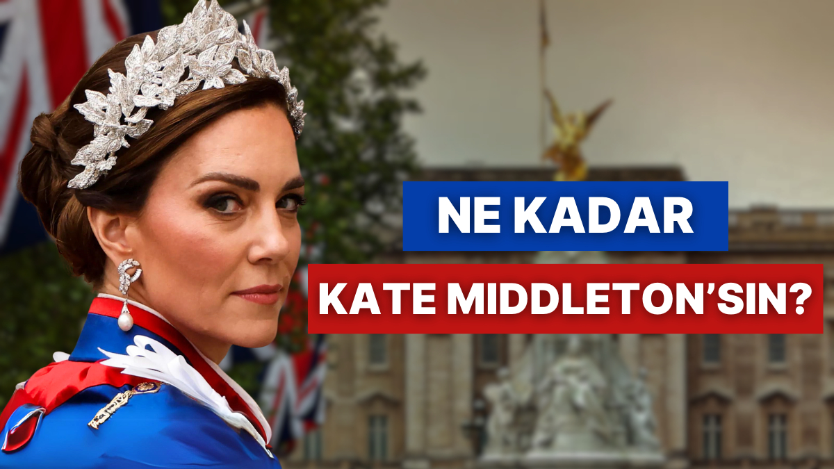 Ne Kadar Kate Middleton'sın? - Onedio