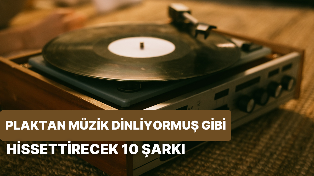 Eski Günlere Götürecek, Plaktan Müzik Dinliyormuş Gibi Hissedeceğiniz ...
