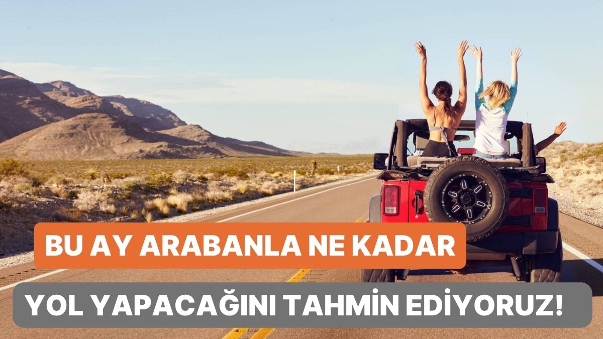Bu Ay Arabanla Ne Kadar Yol Yapacağını Söylüyoruz! - Onedio