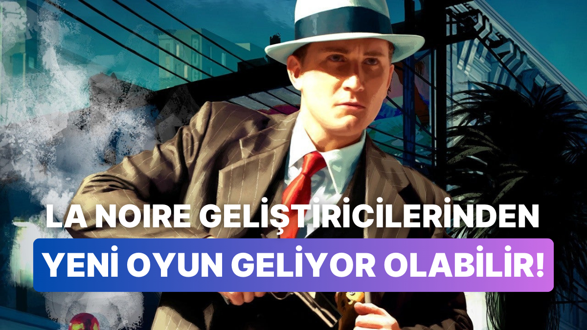 LA Noire Geliştiricilerinden Uzun Yılların Ardından Yeni Bir Oyun ...