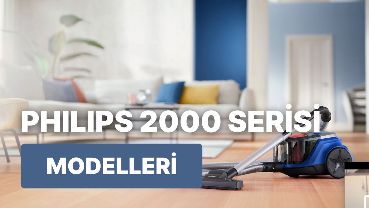 Philips 2000 Serisi Süpürge Özellikleri Neler? - Onedio