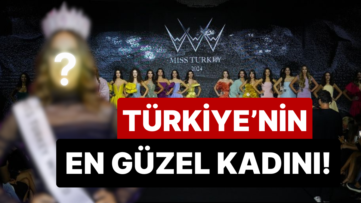 Türkiye'nin En Güzeli Seçildi: Miss Turkey 2024 Birincisi Belli Oldu ...