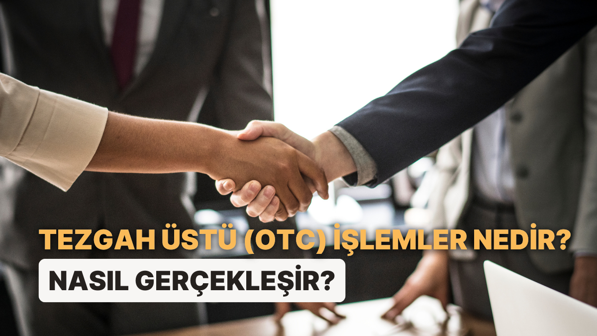 Tezgah Üstü (OTC) İşlemler Nedir? Nasıl Gerçekleşir? - Onedio