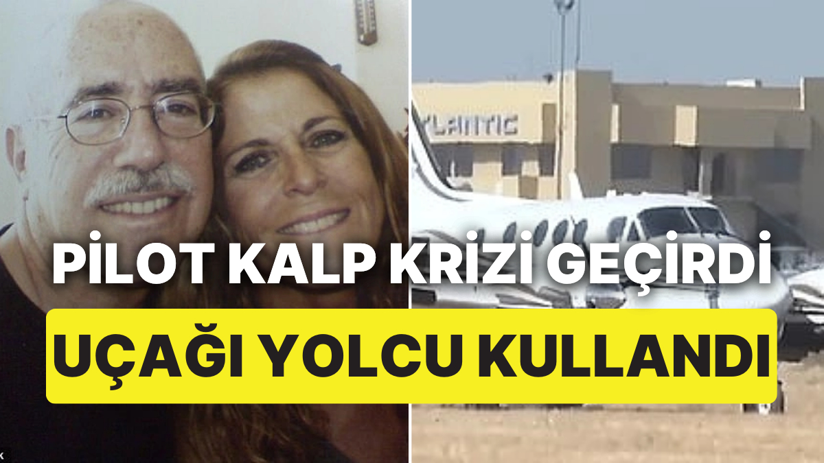 Havacılık Tarihine Geçti: Pilot Kalp Krizi Geçirince Uçağı İndirmek ...