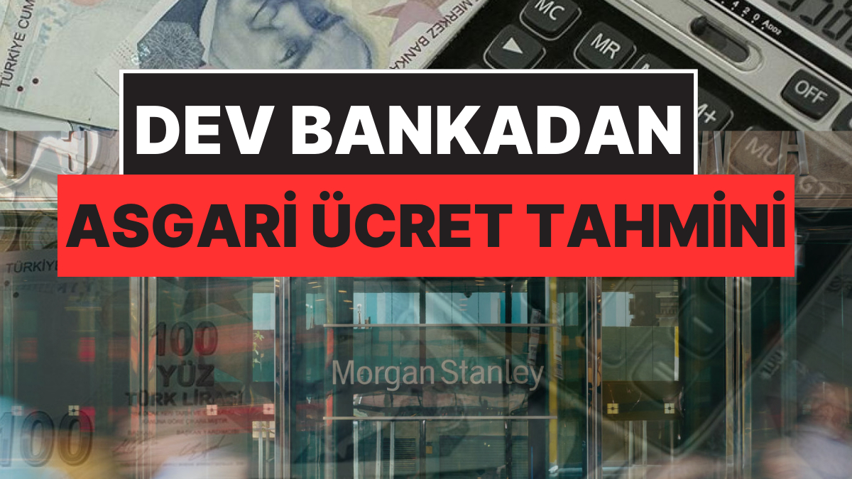 ABD’li Banka Devi Morgan Stanley Türkiye İçin Asgari Ücret Tahminini ...