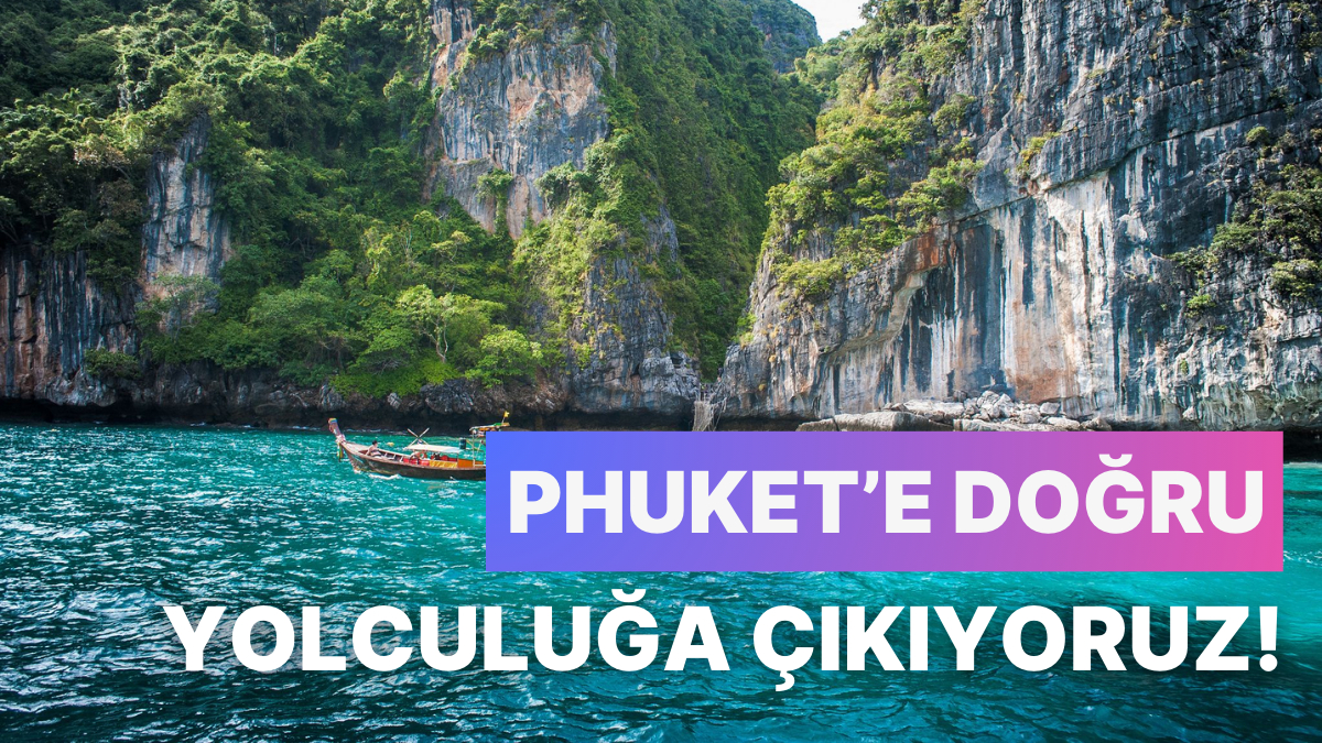 Cennetten Bir Buket: Tayland'ın Meşhur Adası Phuket'e Doğru Yolculuğa ...