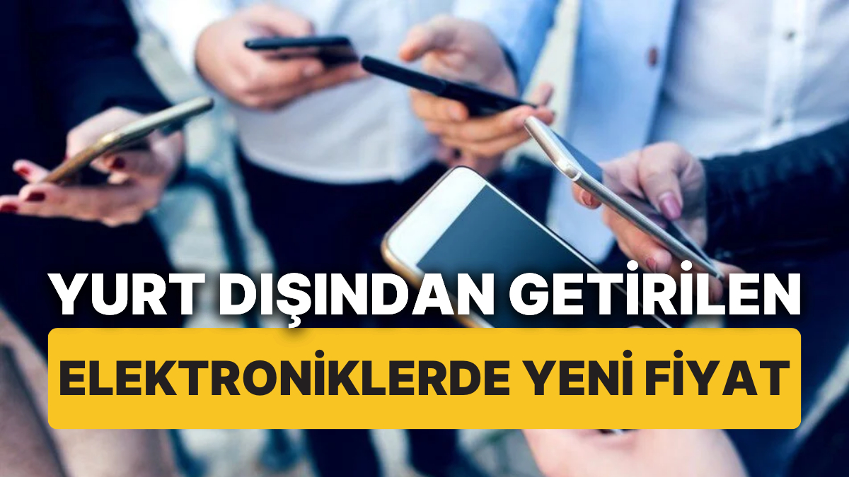 Yurt Dışından Getirilen Telefon, Bilgisayar Gibi Elektronik Cihazlarda ...