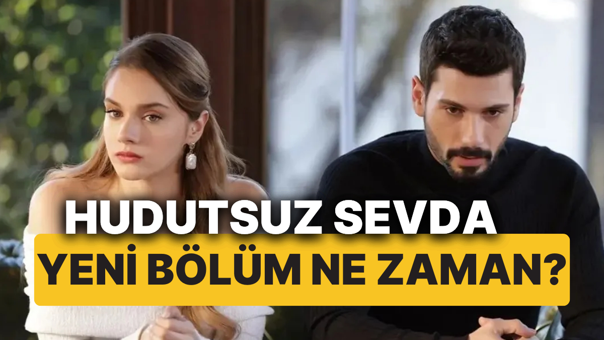 Hudutsuz Sevda Bugün Neden Yok,Yeni Bölüm Ne Zaman - Onedio
